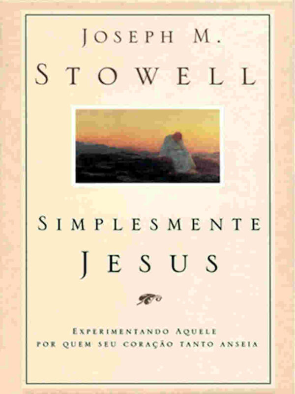 Simplesmente Jesus - Joseph M. Stowell - Livraria Barquinho